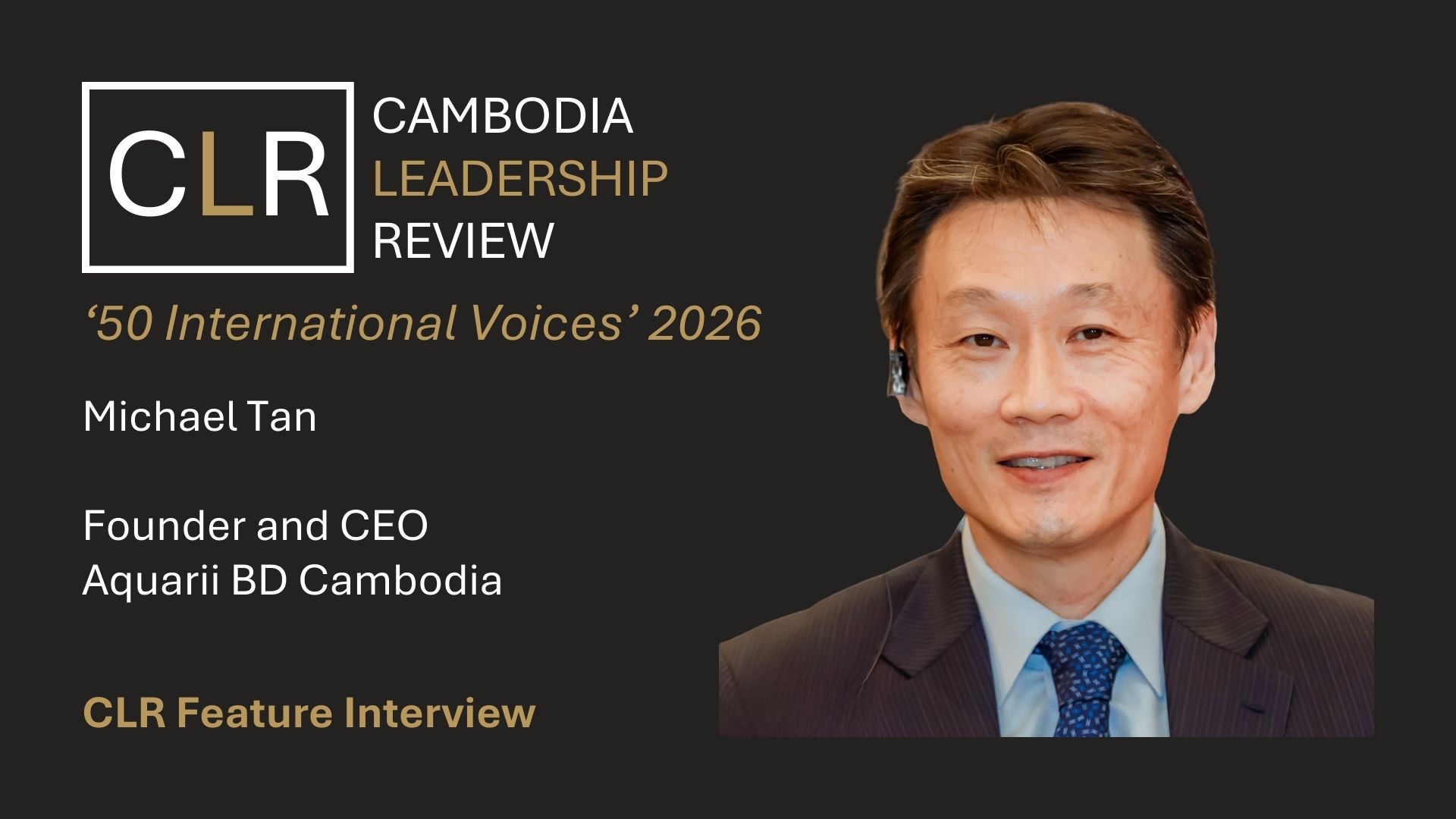 Cambodia Leadership Review 50 International Voices 2026: Michael Tan ...